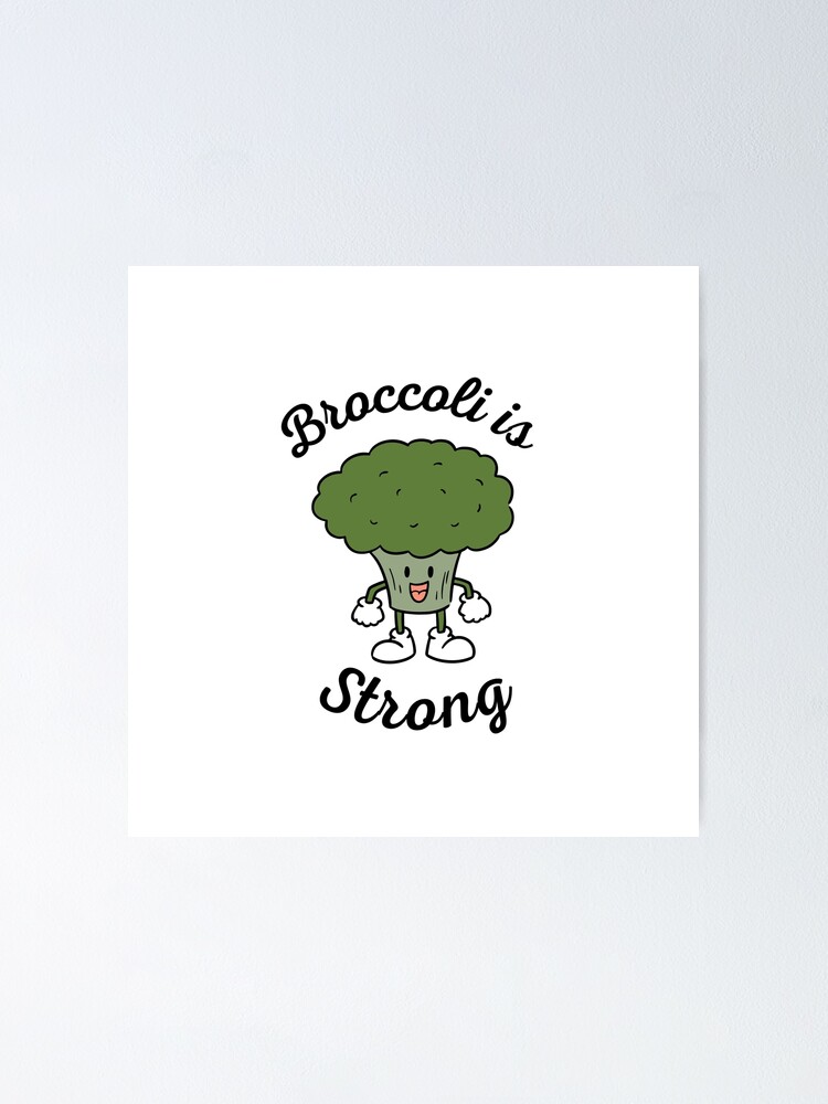 "BROCCOLI IS STRONG - broccoli is awesome too" Poster by ZIDIKA | Redbubble