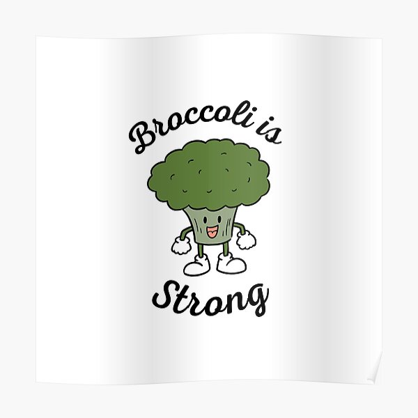 "BROCCOLI IS STRONG - broccoli is awesome too" Poster by ZIDIKA | Redbubble
