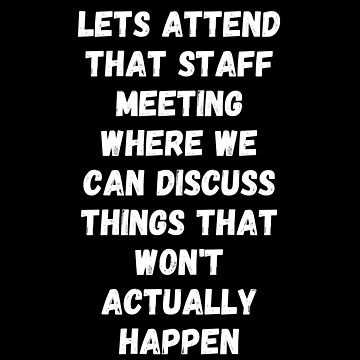 "Staff Meeting Quote - Funny Work Office Meeting Humor" Sticker for ...