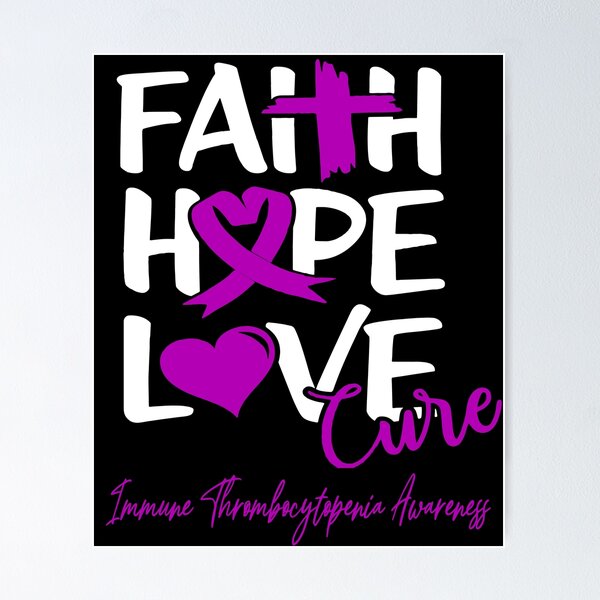 "Faith Hope Love Cure Immune Thrombocytopenia Awareness" Poster for ...