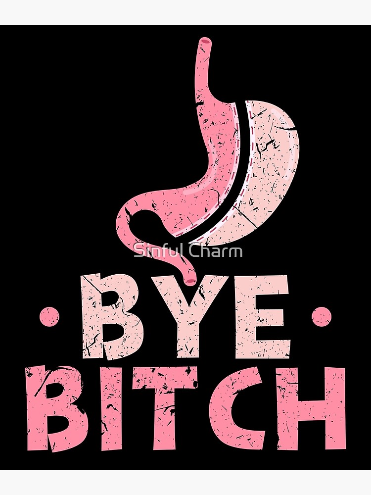 "Gastric Sleeve Bariatric Surgery Bye Bitch" Poster for Sale by cameronryan | Redbubble