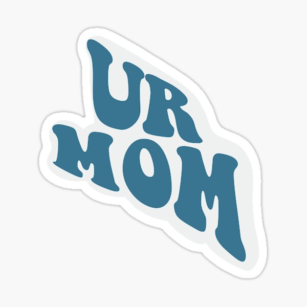 "Ur Mom Sticker" Sticker for Sale by stickybananas | Redbubble