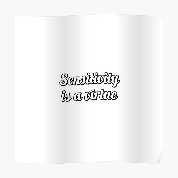 " Sensitivity is a virtue - be sensitive" Poster by IdeasForArtists ...