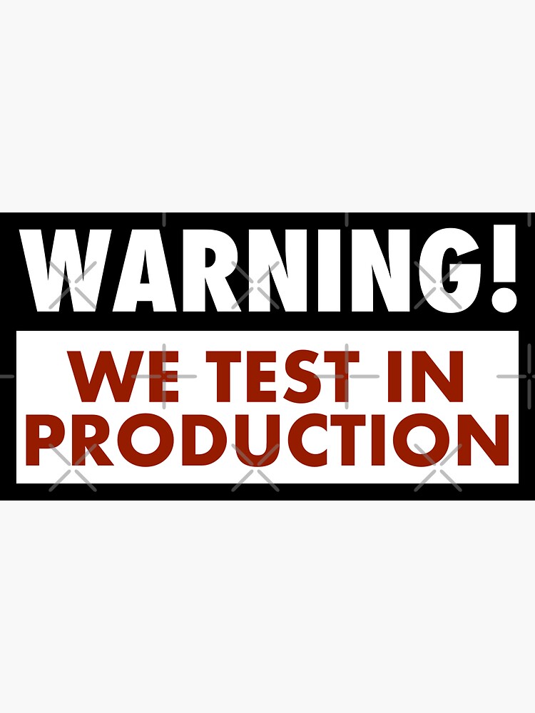 "Warning! We test in production" Sticker for Sale by unixorn | Redbubble