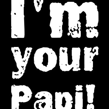 "I'm Your Papi" Kids T-Shirt for Sale by saljupanas | Redbubble