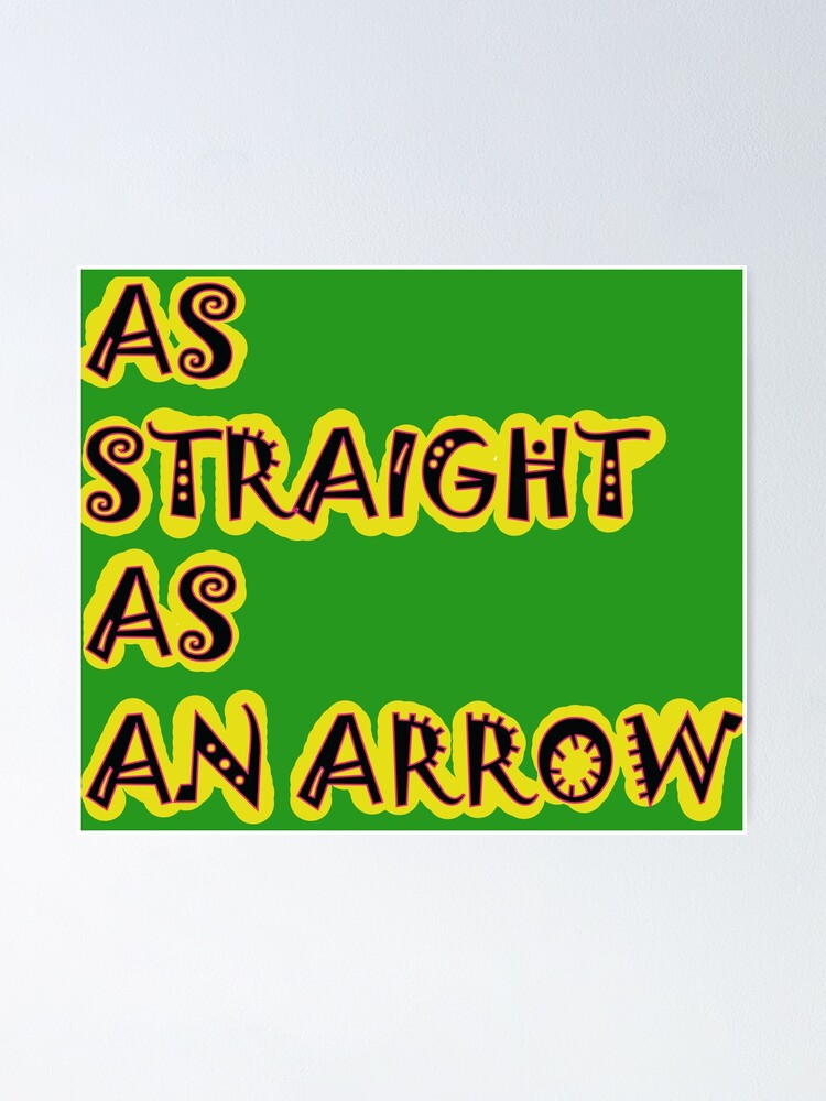 "As straight as an arrow" Poster by pkpredbubble | Redbubble