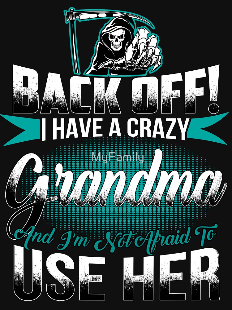 "Back off I have a crazy Grandma and I m not afraid to use her" Essential T-Shirt for Sale by ...