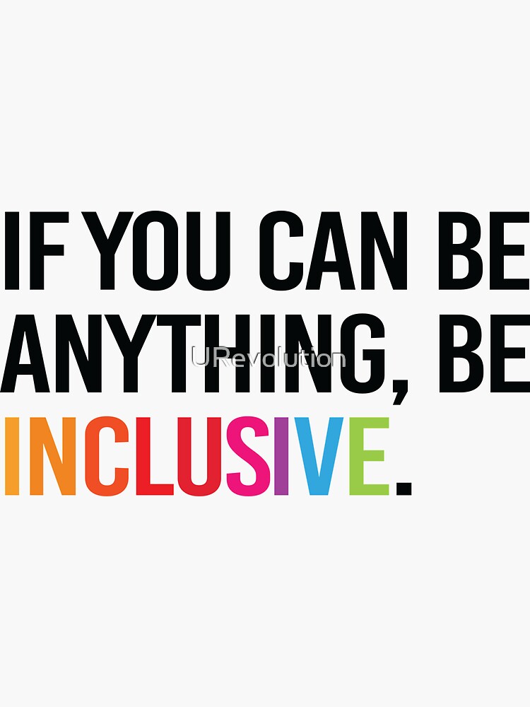 "Be Inclusive" Sticker for Sale by URevolution | Redbubble