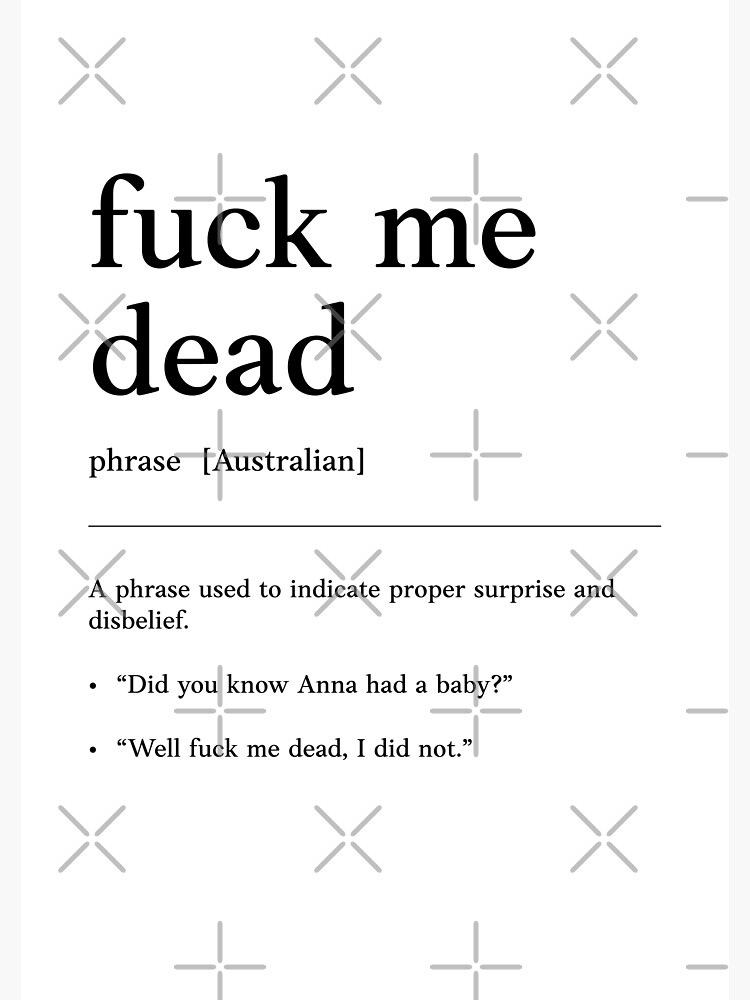 "Fuck me dead | Funny Australian slang, phrase and humor definition ...