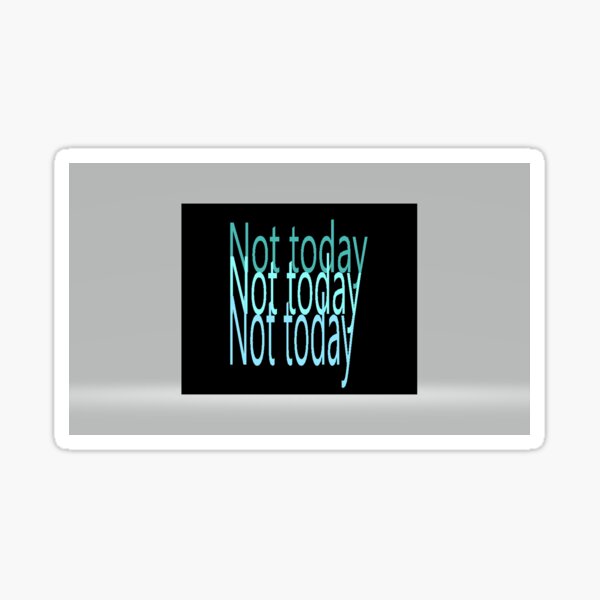"Not today" Sticker for Sale by Kanchi74 | Redbubble