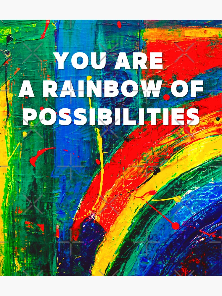 "YOU ARE A RAINBOW OF POSSIBILITIES" Sticker for Sale by LaBelleMaison ...