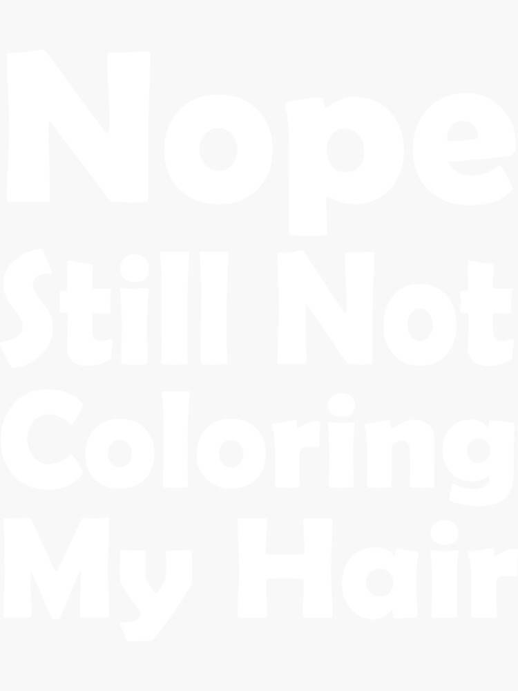 "nope still not coloring my hair, grey hair, hair color, natural color ...