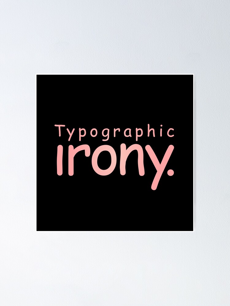 "Typographic irony v.2" Poster by x1brett | Redbubble