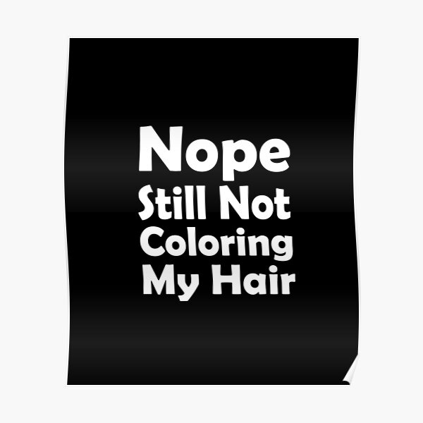 "nope still not coloring my hair, grey hair, hair color, natural color ...