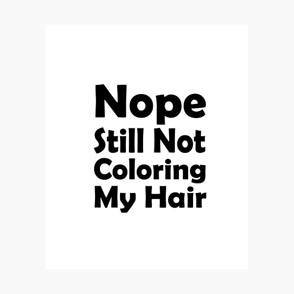 "nope still not coloring my hair, grey hair, hair color, natural color ...