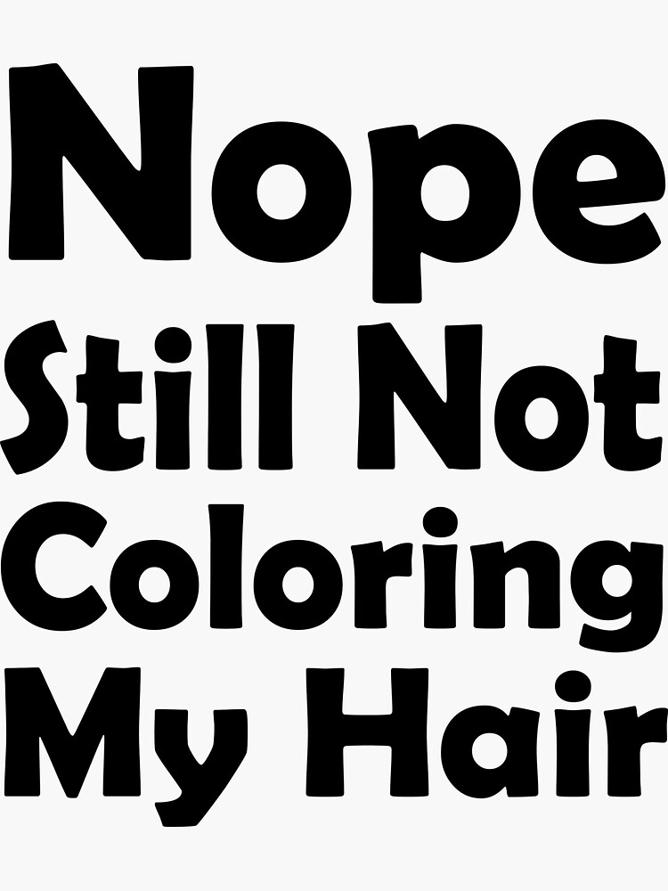 "nope still not coloring my hair, grey hair, hair color, natural color ...