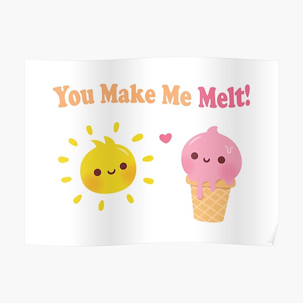 "Cute Ice Cream and Sun You Make Me Melt Pun" Poster by rustydoodle ...
