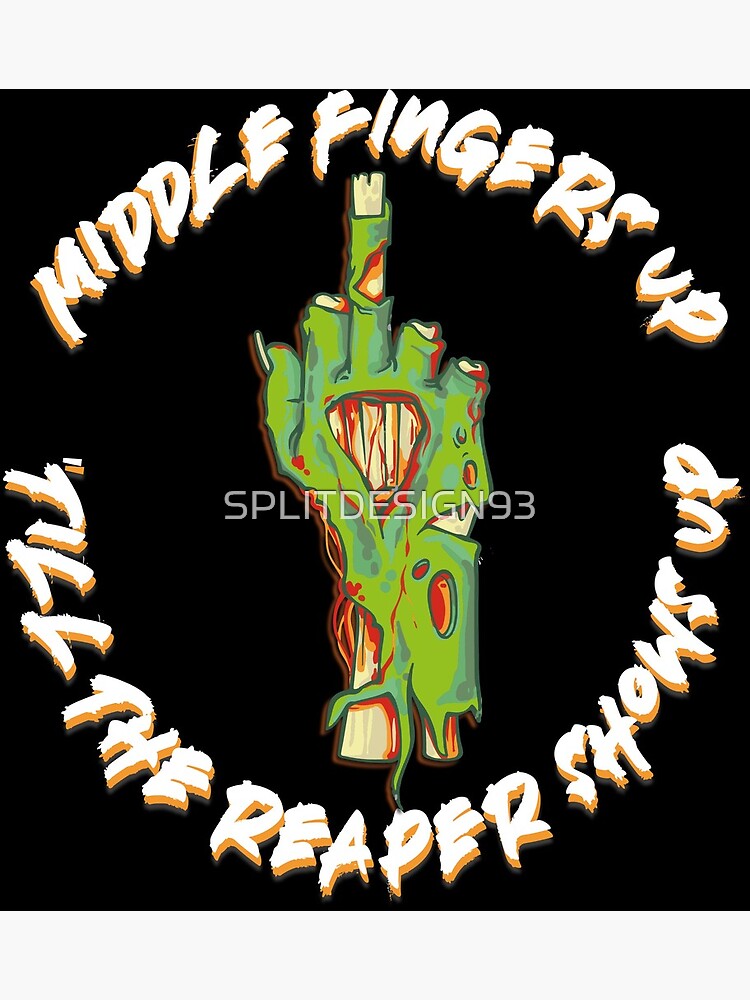 "MIDDLE FINGERS UP 'TILL THE REAPER SHOWS UP ZOMBIE MIDDLE FINGER (for ...