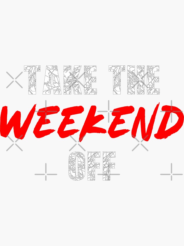 "Take the weekend off" Sticker by UNIQUEARTI | Redbubble