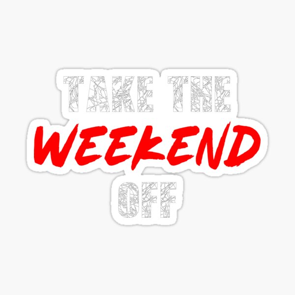 "Take the weekend off" Sticker by UNIQUEARTI | Redbubble