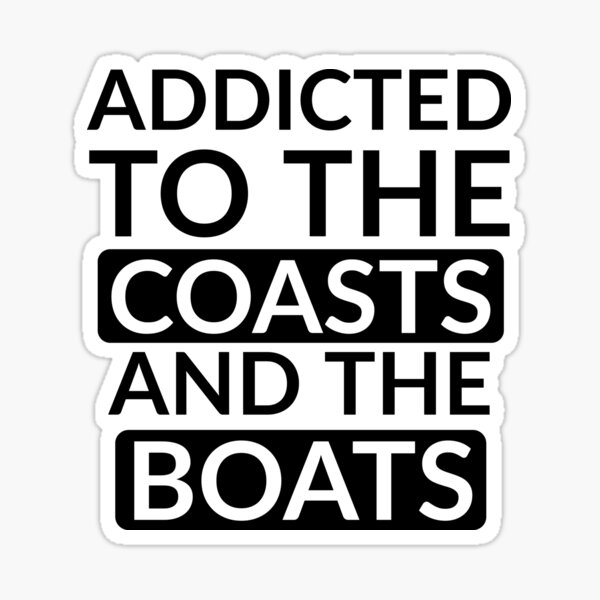 "Addicted to the coasts and boats" Sticker by Coasties | Redbubble