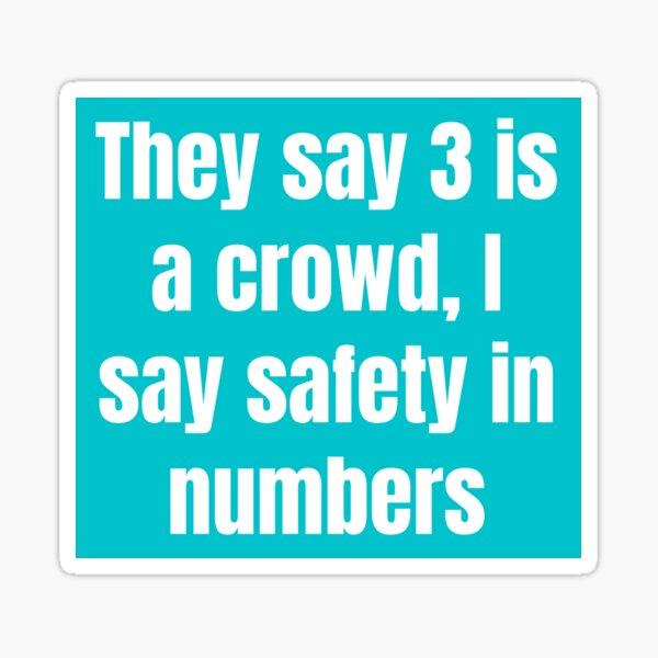 "They say three is a crowd I say safety - Funny" Sticker for Sale by ...