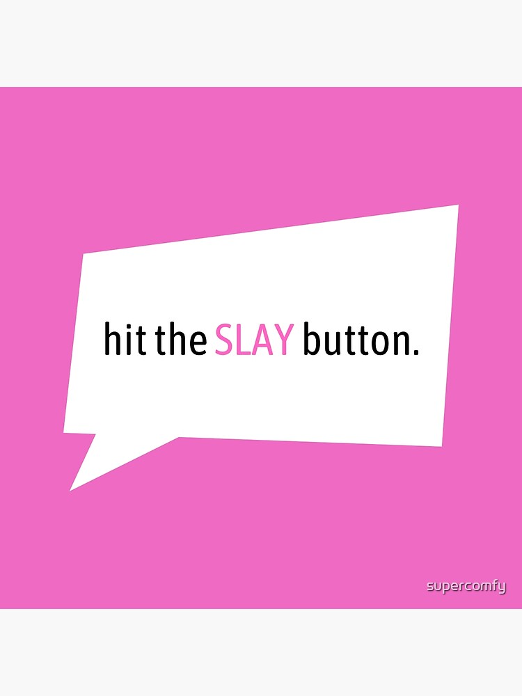 "hit the SLAY Button." Poster for Sale by supercomfy | Redbubble