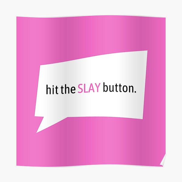 "hit the SLAY Button." Poster for Sale by supercomfy | Redbubble
