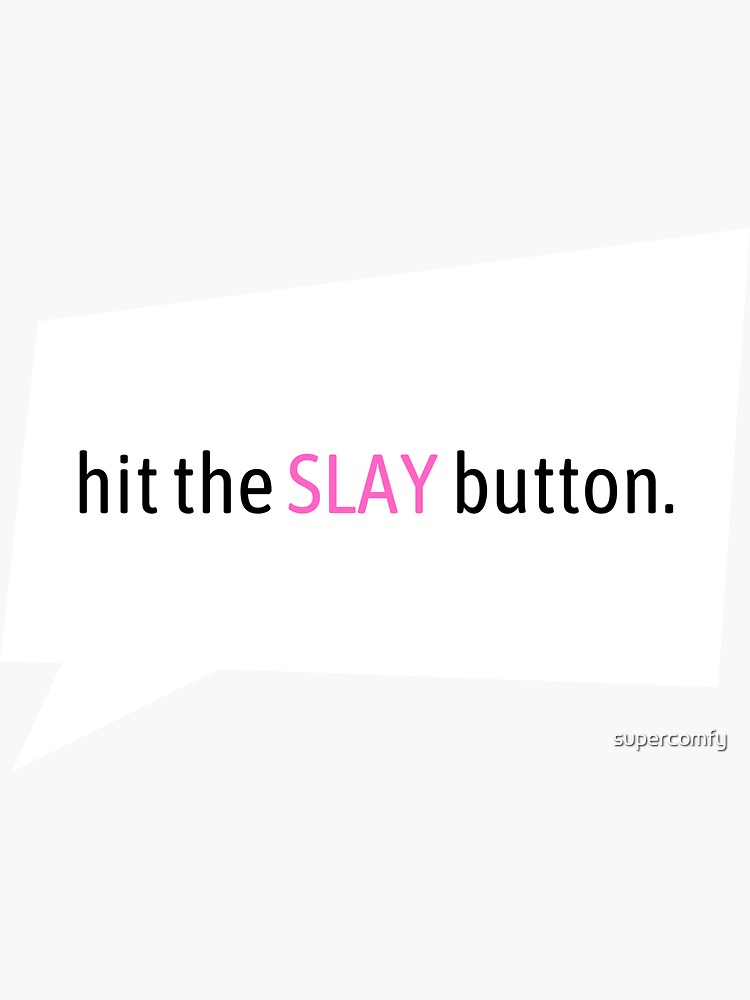 "hit the SLAY Button." Sticker for Sale by supercomfy | Redbubble