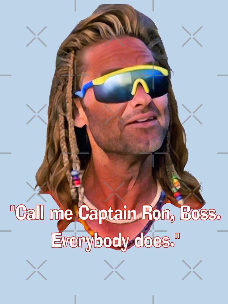 "CAPTAIN RON - Call me Captain Ron, Boss...everybody does" Classic T ...