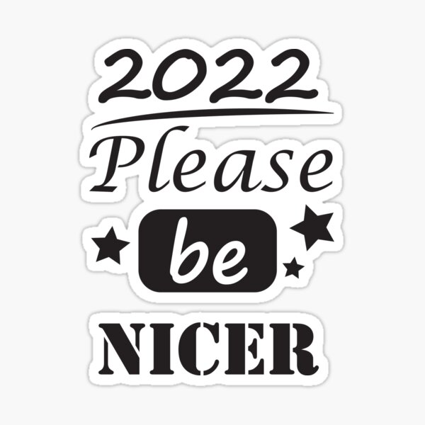 "New Year 2022 Please Be Nicer" Sticker for Sale by zaz968m | Redbubble