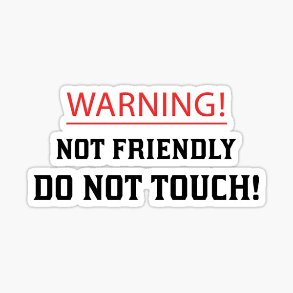 "Not Friendly Do Not Touch Warning" Sticker by IceSnake | Redbubble
