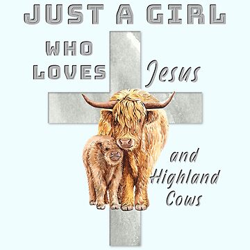 "Just A Girl Who Loves Jesus and Highland Cattle Cows" Poster for Sale ...