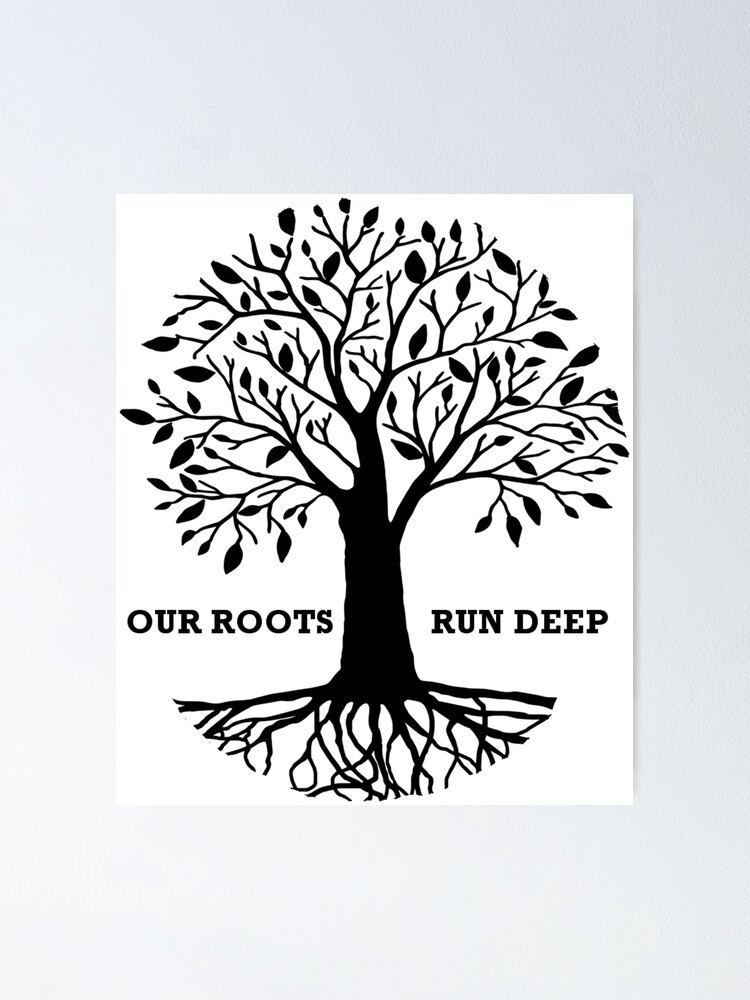 "Our Roots Run Deep" Poster by OurRootsRunDeep | Redbubble