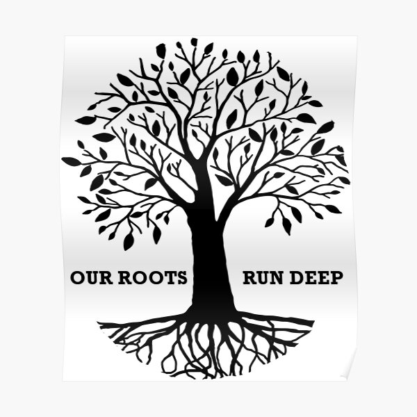"Our Roots Run Deep" Poster by OurRootsRunDeep | Redbubble