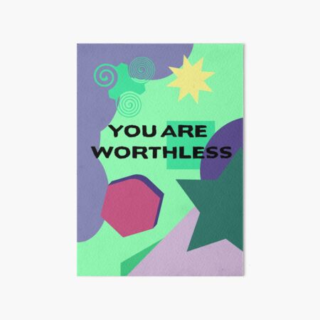 "Unpsarational poster: You Are Worthless" Art Board Print by OAKMEAL ...
