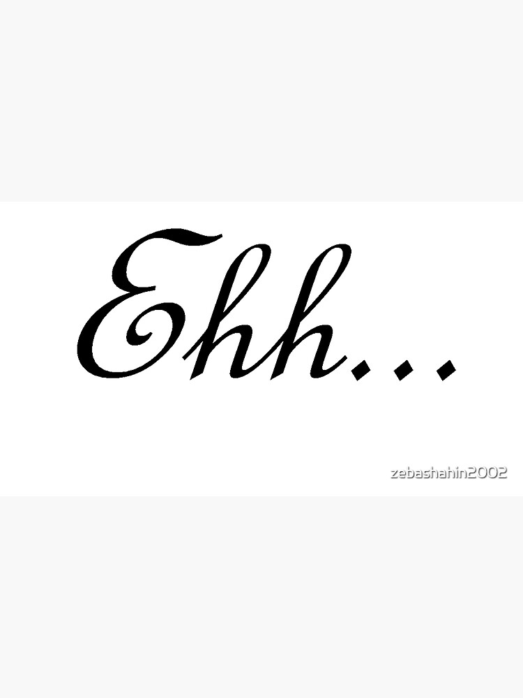 "Ehh..." Sticker for Sale by zebashahin2002 | Redbubble