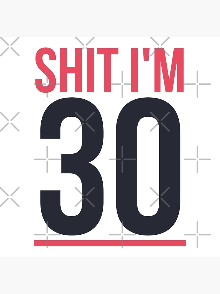 "SHIT IM 30, So Happy I'm 30 | A 30 years old meme(variation 1)" Poster ...