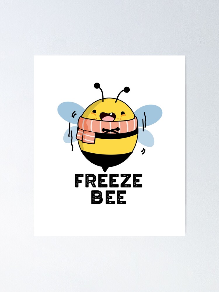 "Freeze Bee Cute Insect Bug Pun" Poster for Sale by punnybone | Redbubble