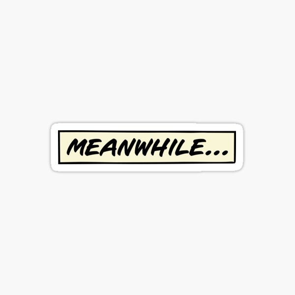 "Meanwhile..." Sticker for Sale by PaulSDesign | Redbubble