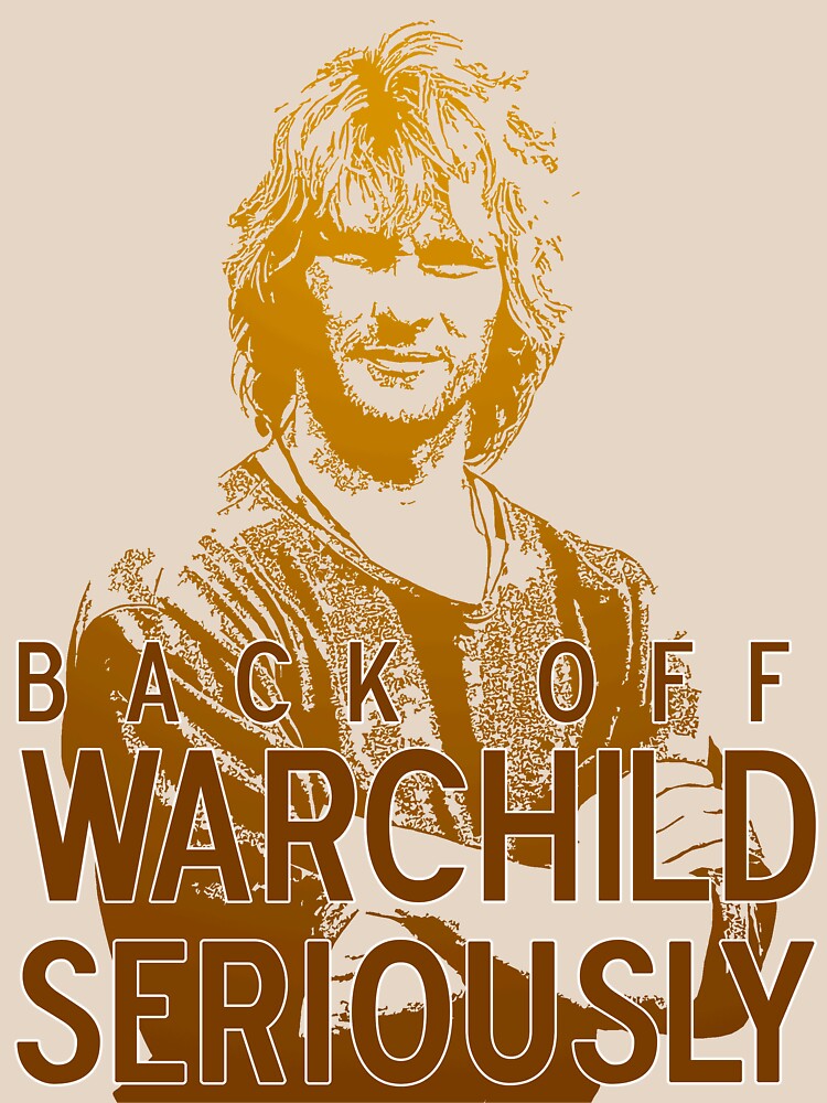 "Back off Warchild - SERIOUSLY" T-shirt for Sale by kellyhogaboom ...