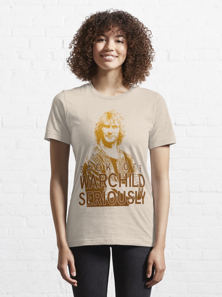 "Back off Warchild - SERIOUSLY" T-shirt for Sale by kellyhogaboom ...