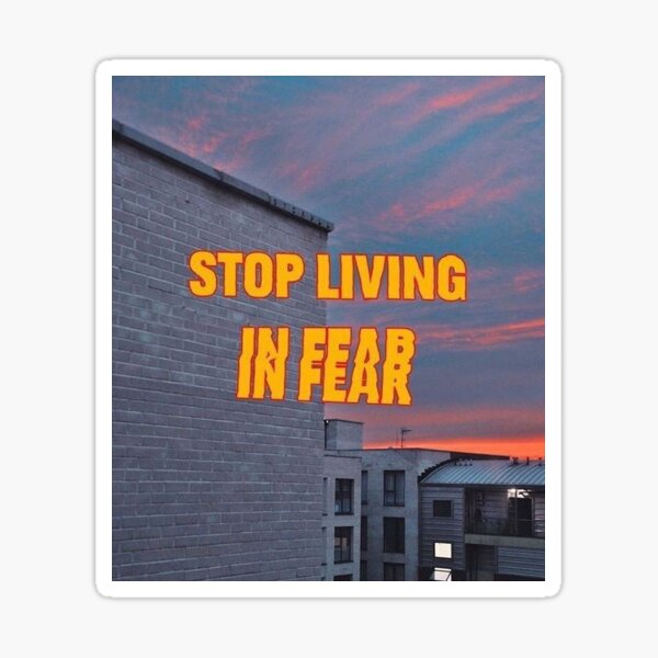 "STOP LIVING IN FEAR" Sticker by SAVAGEwav | Redbubble