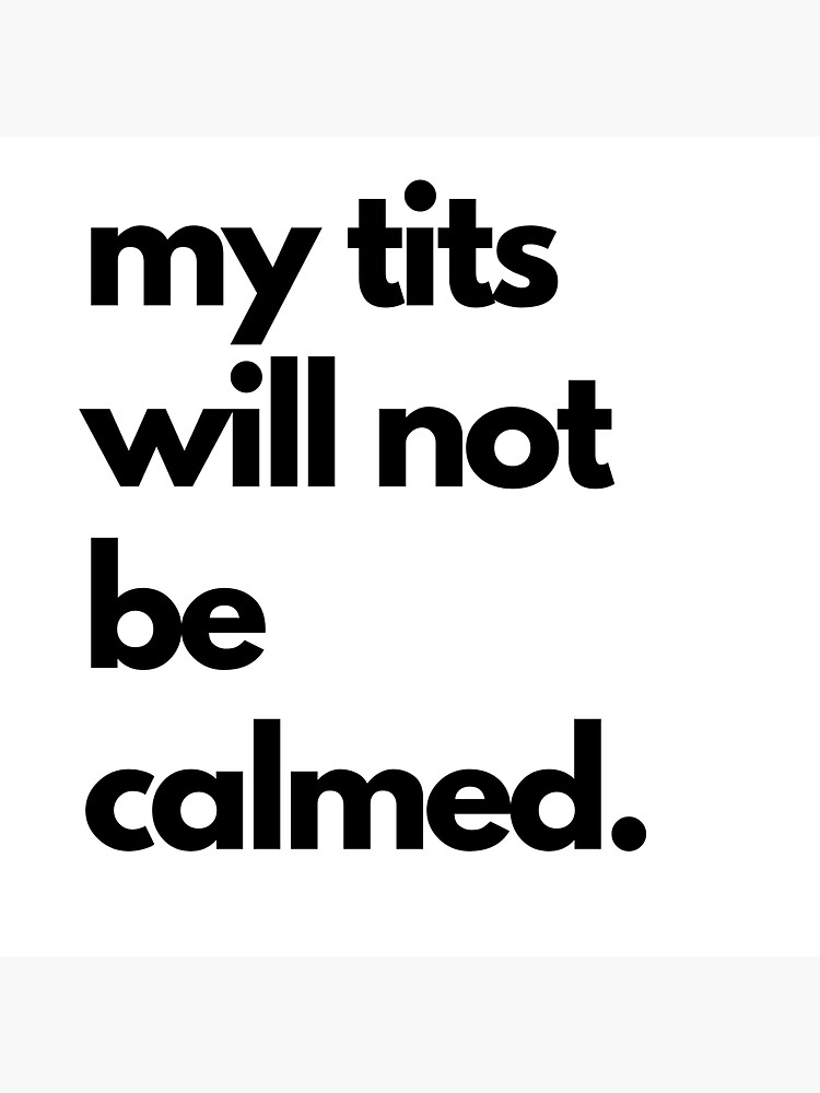 Calm Your Tits No My Tits Will Not Be Calmed Sticker By Anawkwardotter Redbubble