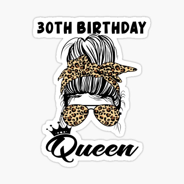 "30th Birthday Queen" Sticker by binly123 | Redbubble