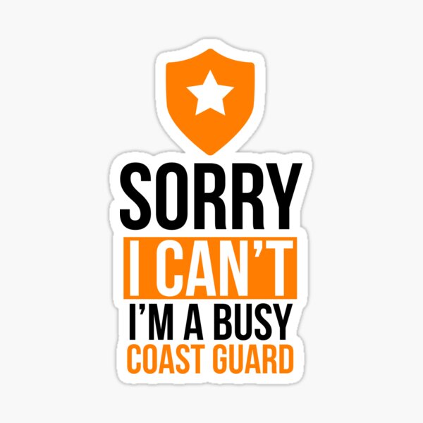 "Sorry I cant I am a busy coast guard" Sticker by Coasties | Redbubble