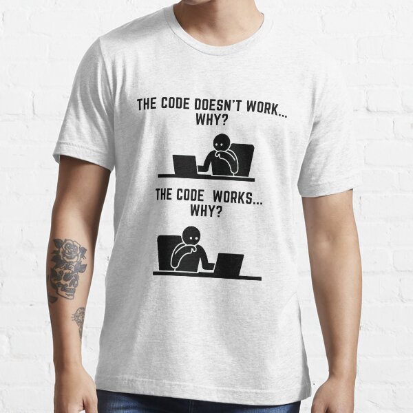 "The Code Doesn't Work. Why? The Code Works. Why?" T-shirt for Sale by Albirto22 | Redbubble ...