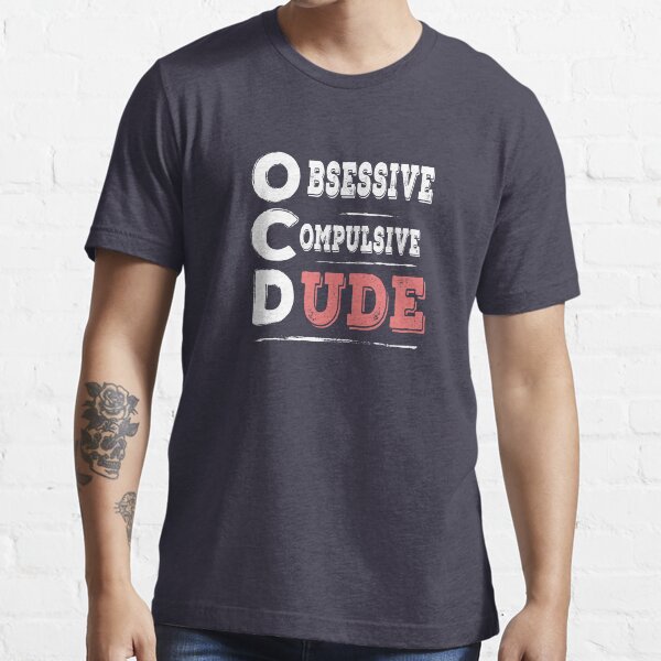 "Obsessive Compulsive Dude (OCD)" T-shirt for Sale by Black-Fox ...