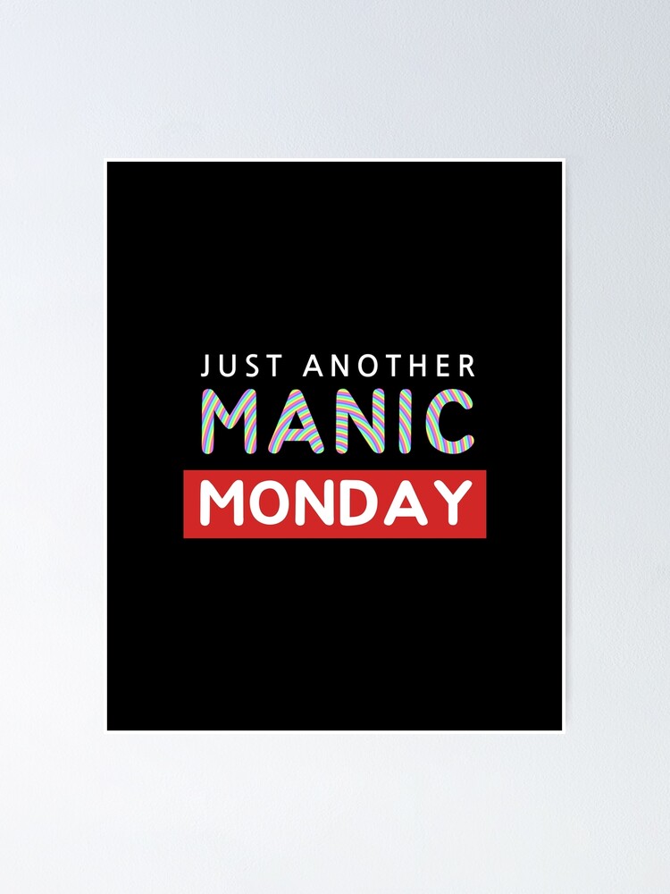 "Just another manic monday" Poster for Sale by space-mandu | Redbubble
