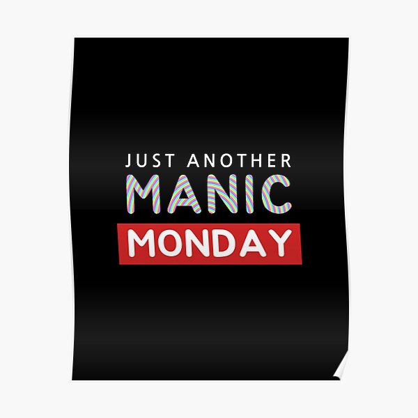 "Just another manic monday" Poster for Sale by space-mandu | Redbubble